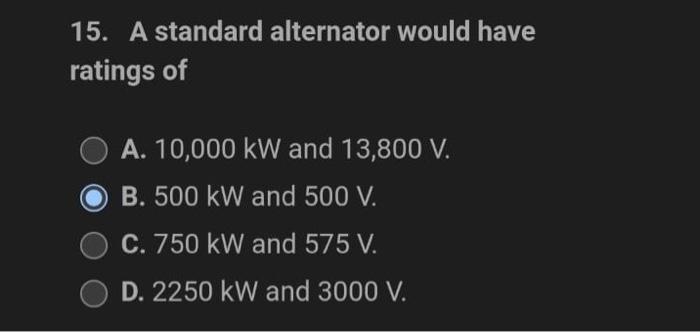 Solved 15. A standard alternator would have ratings of A. | Chegg.com