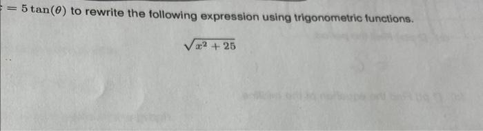 Solved =5tan(θ) to rewrite the following expression using | Chegg.com