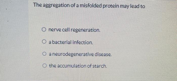 Solved The aggregation of a misfolded protein may lead to | Chegg.com