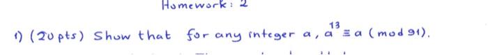 Solved 1) (2upts) Shuw that for any integer a,a13≡a (mod91). | Chegg.com