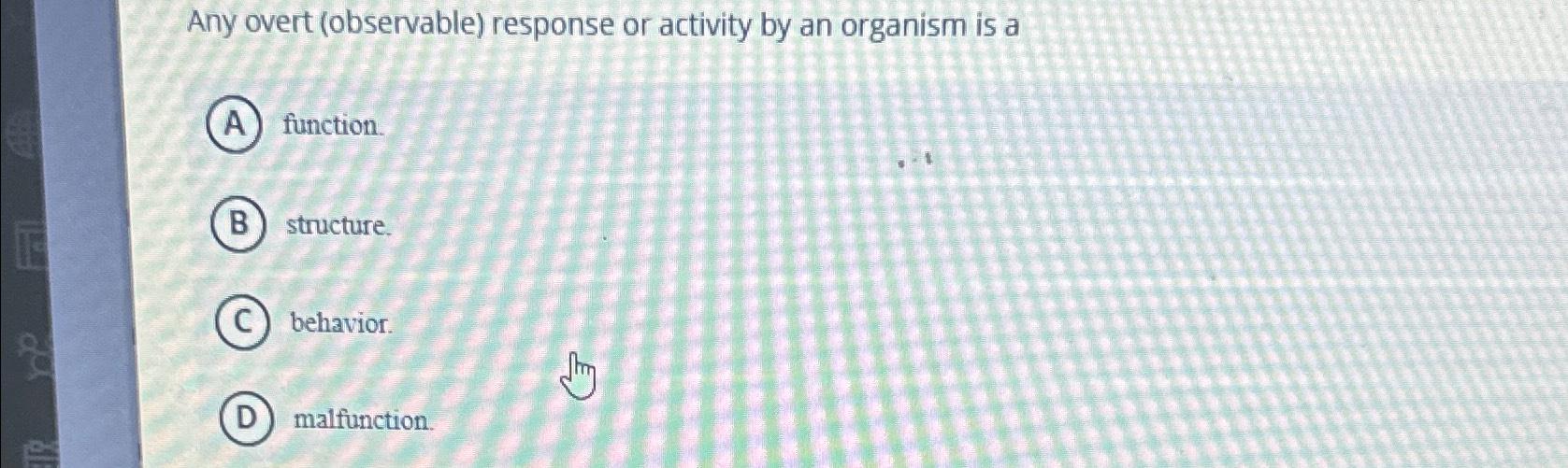Solved Any overt (observable) ﻿response or activity by an | Chegg.com