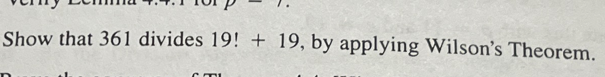 Solved Show that 361 ﻿divides 19!+19, ﻿by applying Wilson's | Chegg.com