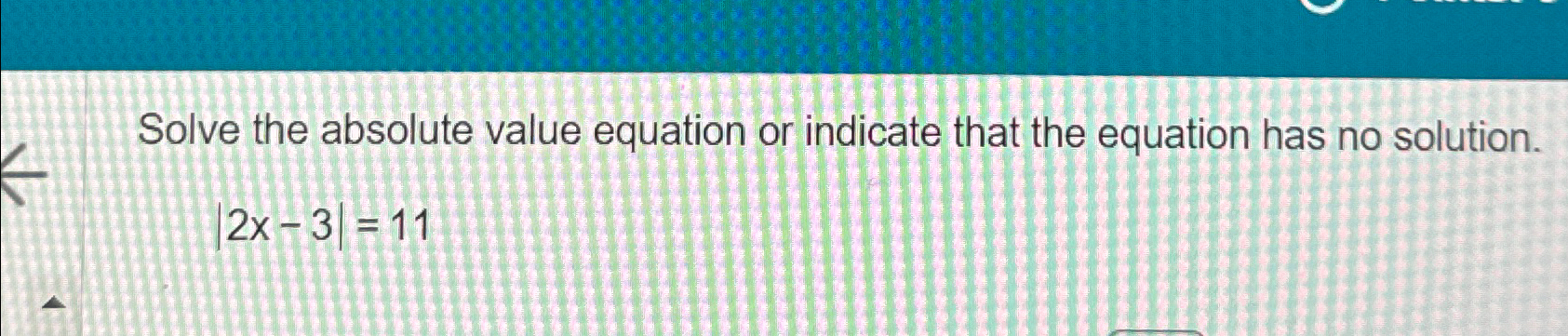 Solved Solve the absolute value equation or indicate that | Chegg.com