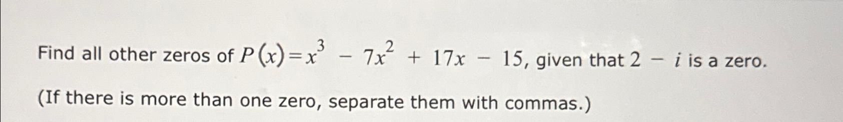 Find all other zeros of P(x)=x3-7x2+17x-15, ﻿given | Chegg.com