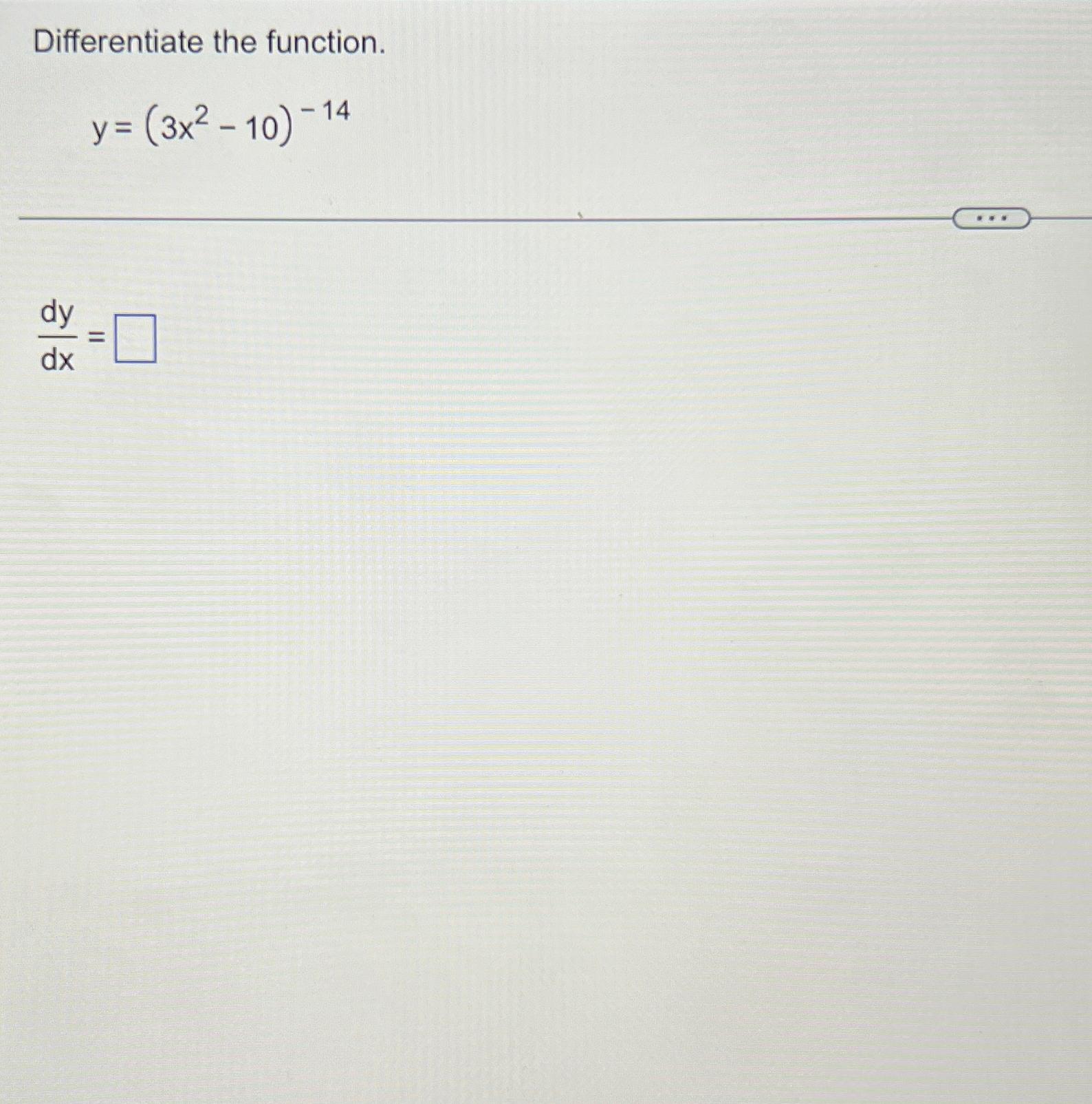 Solved Differentiate the function.y=(3x2-10)-14dydx= | Chegg.com