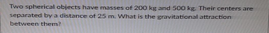 Solved Two spherical objects have masses of 200 kg and 500 | Chegg.com