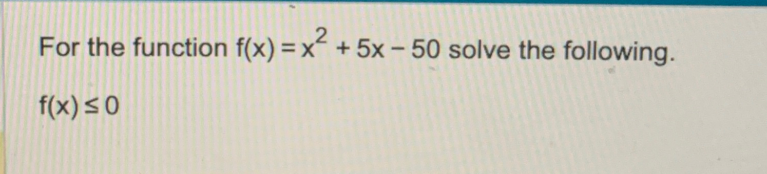 Solved For the function f(x)=x2+5x-50 ﻿solve the | Chegg.com