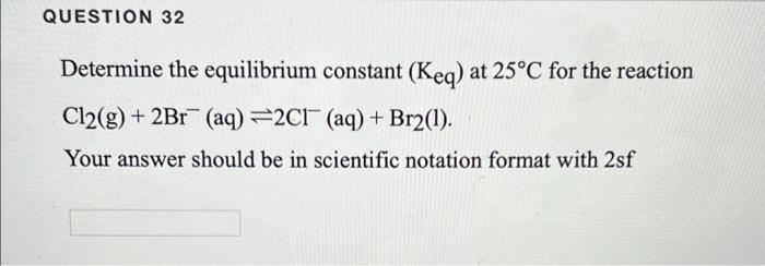 Solved QUESTION 32 Determine the equilibrium constant (Keq) | Chegg.com