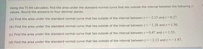 Solved Using the TI-84 calculator, find the area under the | Chegg.com
