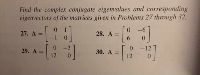 Solved Find the complex conjugate eigenvalues and | Chegg.com