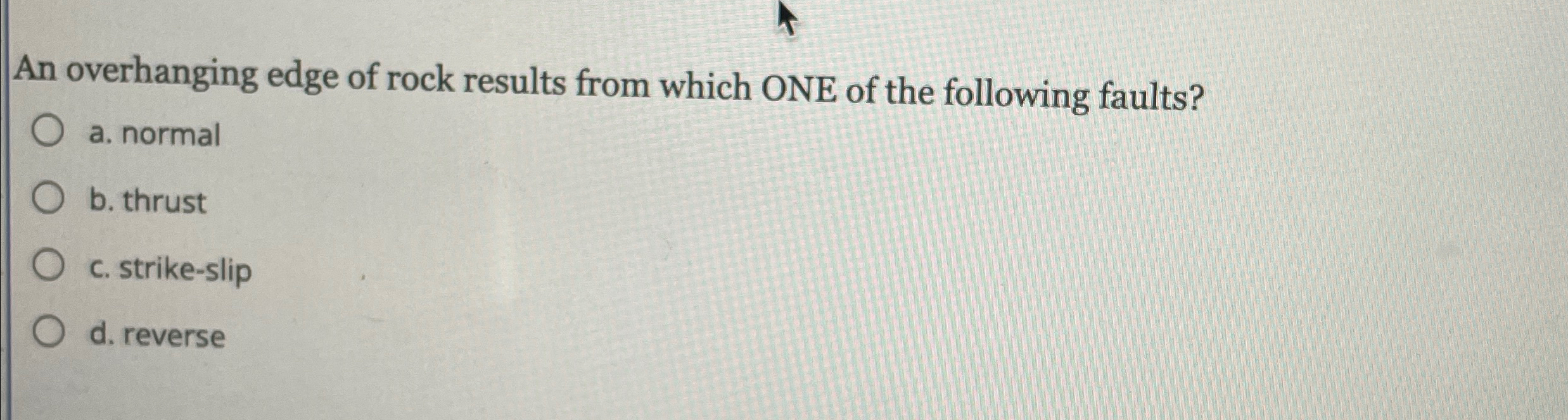 Solved An overhanging edge of rock results from which ONE of | Chegg.com