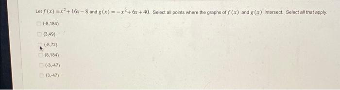 Solved Let f(x)=x2+16x−8 and g(x)=−x2+6x+40. Select all | Chegg.com
