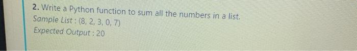 Solved 2. Write a Python function to sum all the numbers in | Chegg.com