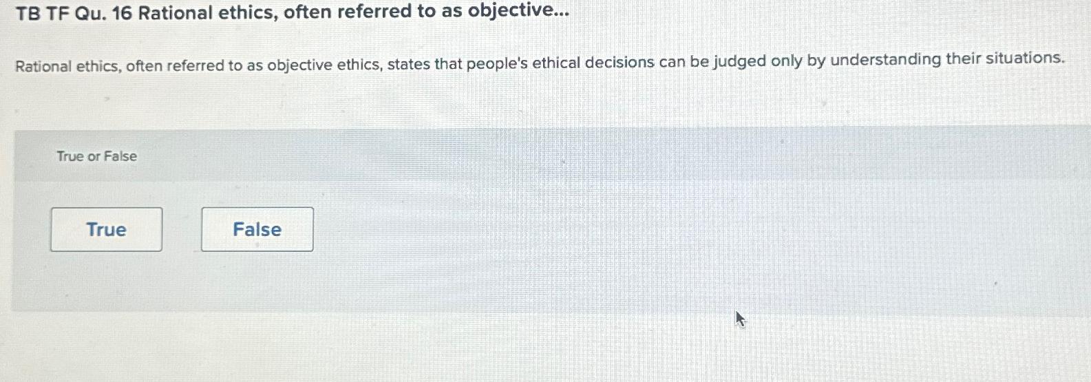 Solved TB TF Qu. 16 ﻿Rational ethics, often referred to as | Chegg.com