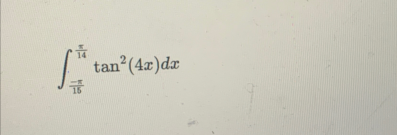 Solved ∫-π15π14tan2(4x)dx | Chegg.com
