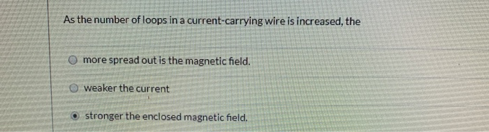Solved As the number of loops in a current-carrying wire is | Chegg.com