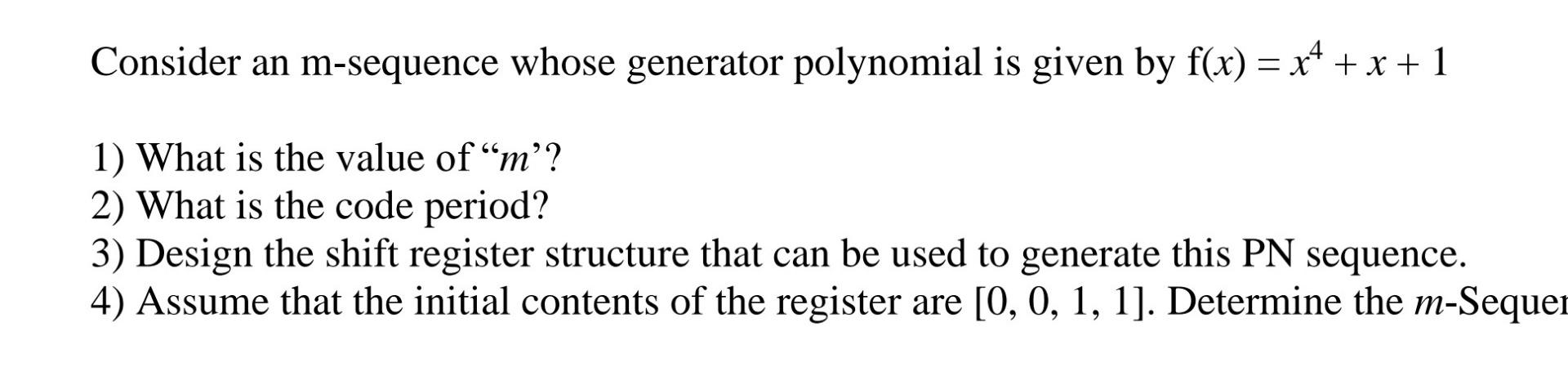 Solved Consider an m-sequence whose generator polynomial is | Chegg.com