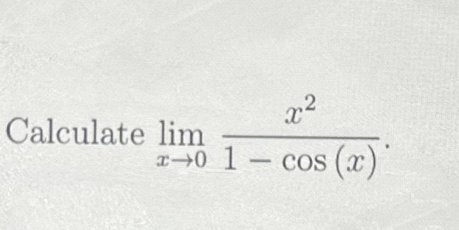 Solved Calculate limx→0x21-cos(x) | Chegg.com