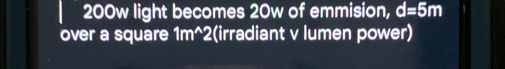 Solved 200w ﻿light becomes 20 ﻿w of emmision, d=5m ﻿over a | Chegg.com
