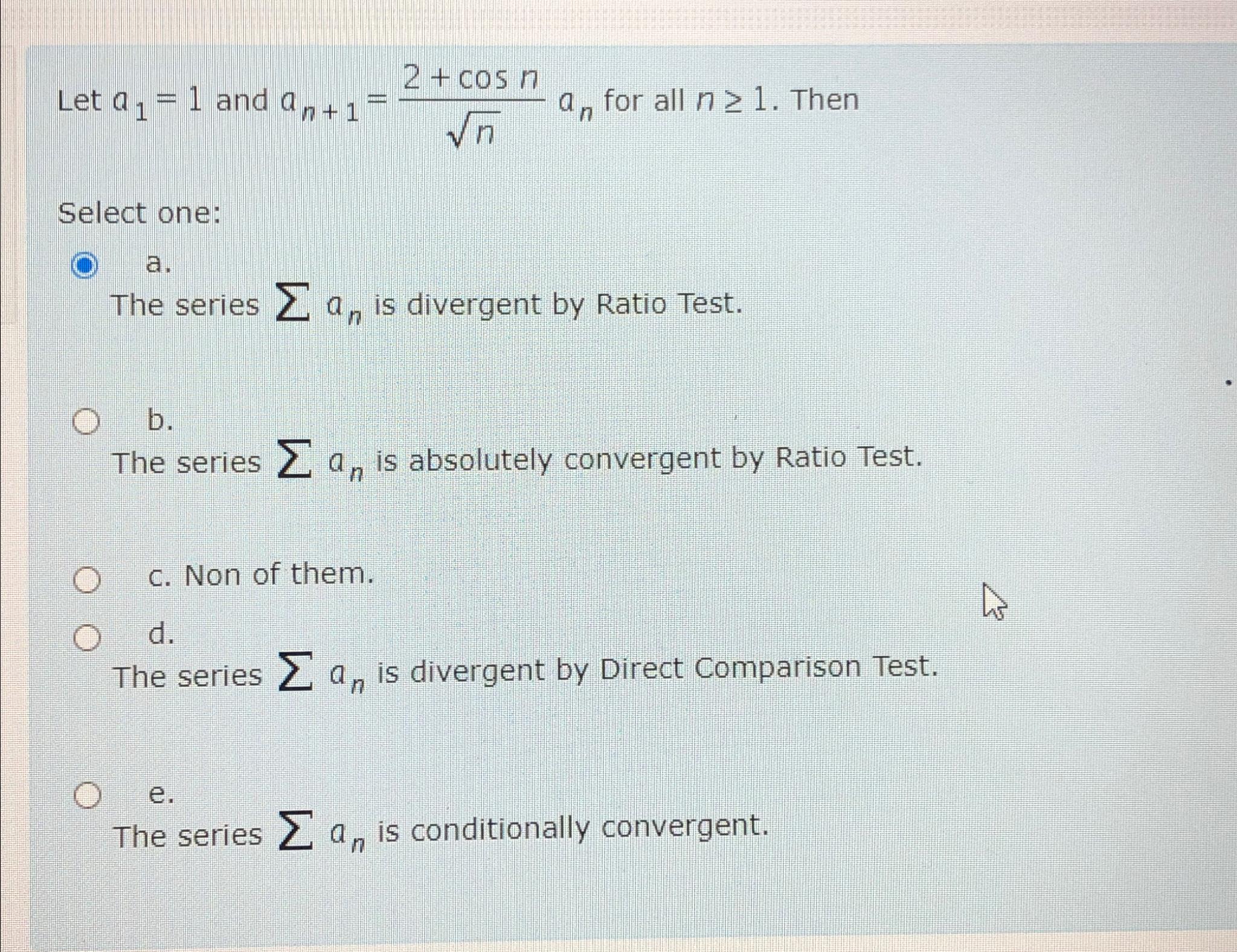 Solved Let a1=1 ﻿and an+1=2+cosnn2an ﻿for all n≥1. | Chegg.com