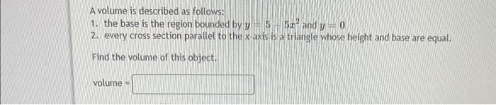Solved A volume is described as follows: 1. the base is the | Chegg.com