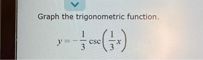 Solved Graph the trigonometric function. y=−31csc(31x) | Chegg.com