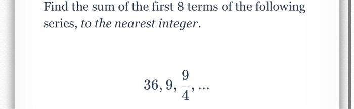 Solved Find The Sum Of The First 8 Terms Of The Following