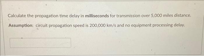 Solved Calculate the propagation time delay in milliseconds | Chegg.com