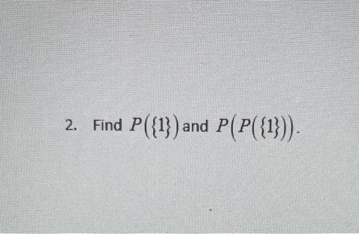 2. Find P{{1}) and P(P({1}}) ( | Chegg.com
