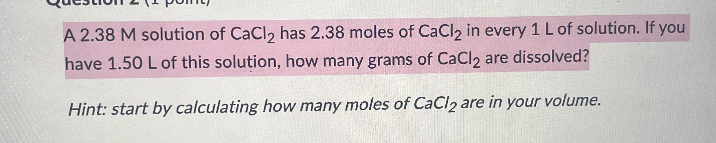 Solved A 2.38 ﻿M solution of CaCl2 ﻿has 2.38 ﻿moles of CaCl2 | Chegg.com