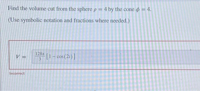 Solved Find the volume cut from the sphere ρ=4 by the cone | Chegg.com
