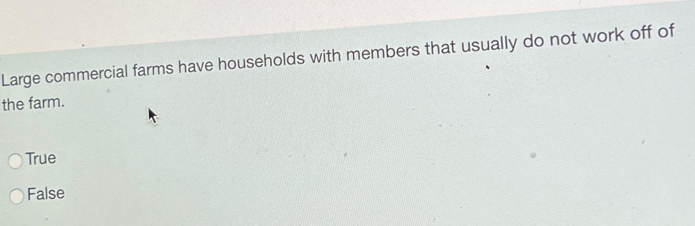 Solved Large commercial farms have households with members | Chegg.com