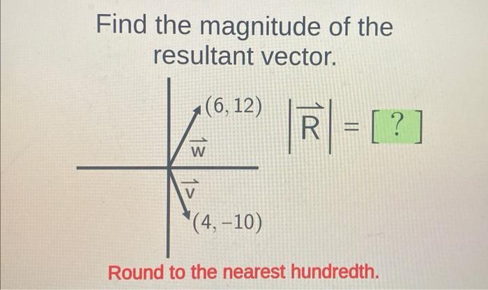 Solved Find the magnitude of the resultant vector. Round to | Chegg.com