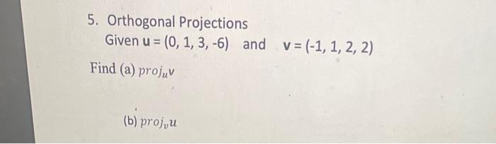 Solved 5. Orthogonal Projections Given u=(0,1,3,−6) and | Chegg.com