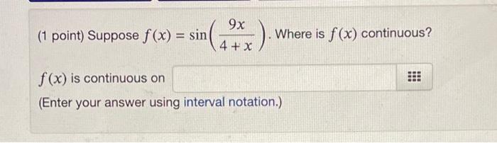 Solved (1 point) Suppose f(x)=sin(4+x9x). Where is f(x) | Chegg.com