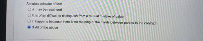 Solved A mutual mistake of fact a. may be rescinded b. is | Chegg.com