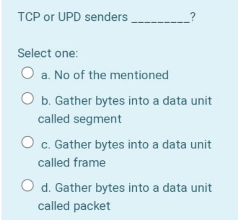 Solved TCP or UPD sendersSelect one:a. ﻿No of the | Chegg.com