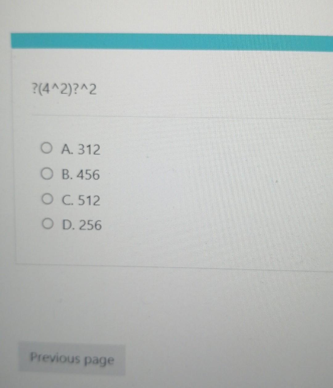 Solved A. 312 B. 456 C. 512 D. 256 | Chegg.com