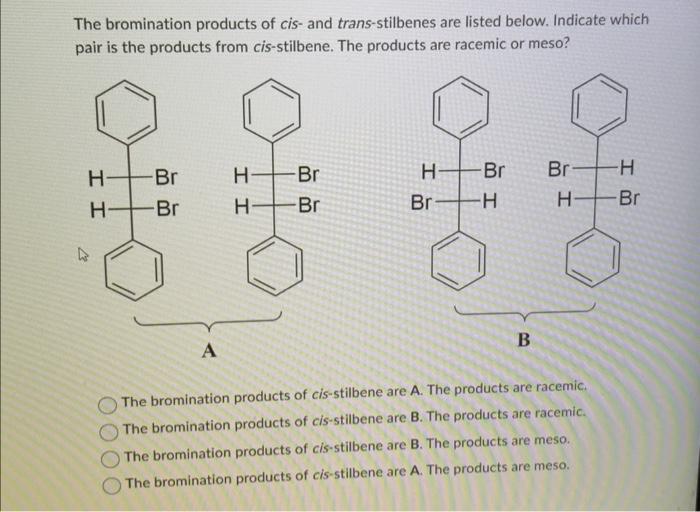 Solved The bromination products of cis- and trans-stilbenes | Chegg.com