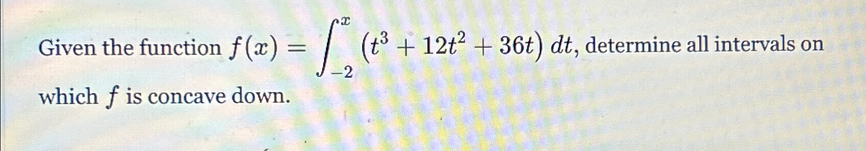 Solved Given the function f(x)=∫-2x(t3+12t2+36t)dt, | Chegg.com