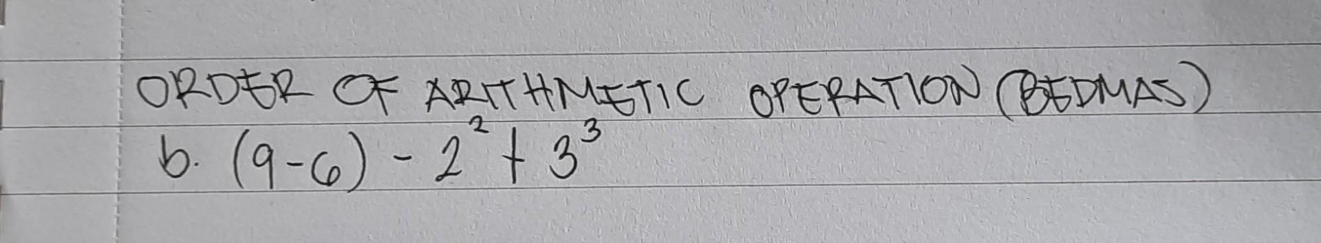 Solved ORDER OF ARTHMETIC OPERATION (PEDMAS) b. (9−6)−22+33 | Chegg.com