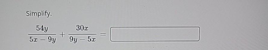 Solved Simplify.54y5x-9y+30x9y-5x= | Chegg.com