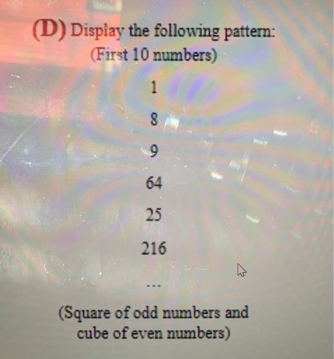 Solved (D) Display the following pattern: (First 10 numbers) | Chegg.com