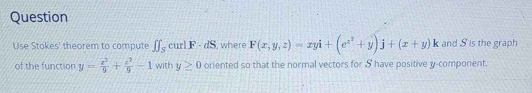 Solved Question Use Stokes theorem to compute SSg curl F. | Chegg.com