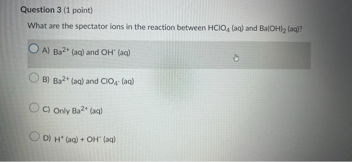 Solved What are the spectator ions in the reaction between | Chegg.com