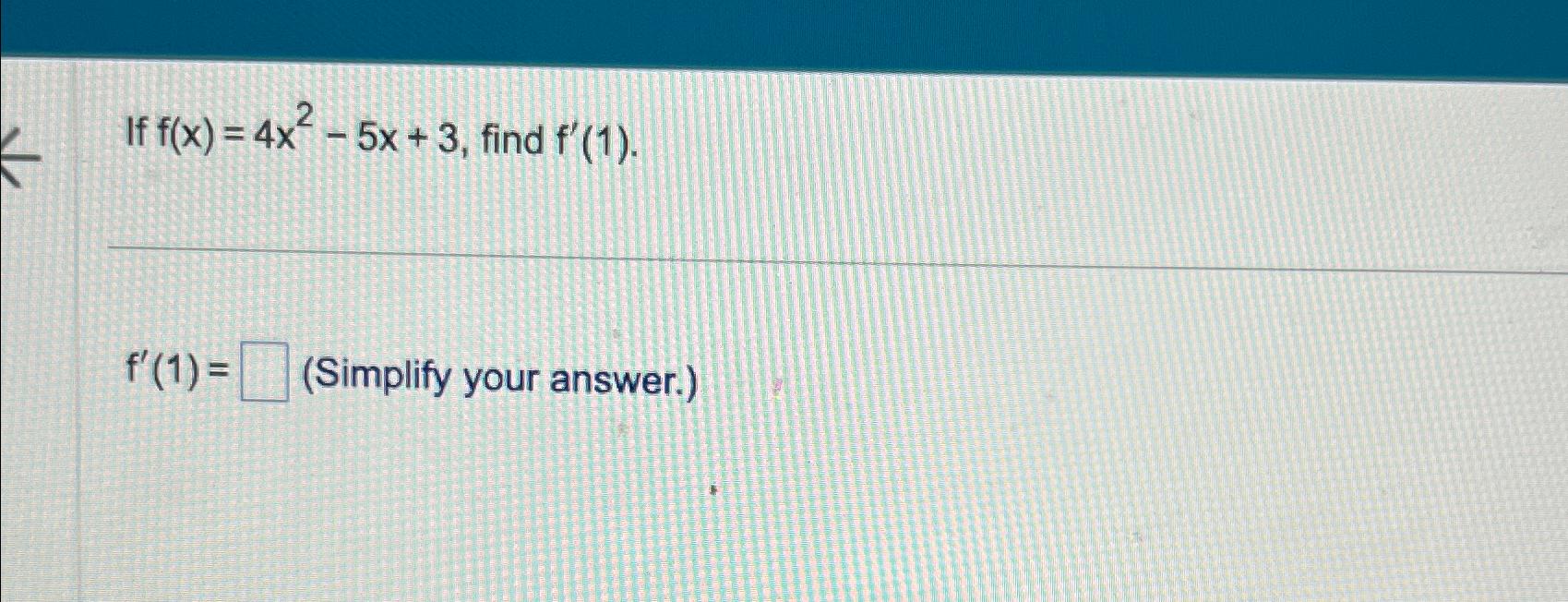 Solved If f(x)=4x2-5x+3, ﻿find f'(1)f'(1)=, (Simplify your | Chegg.com