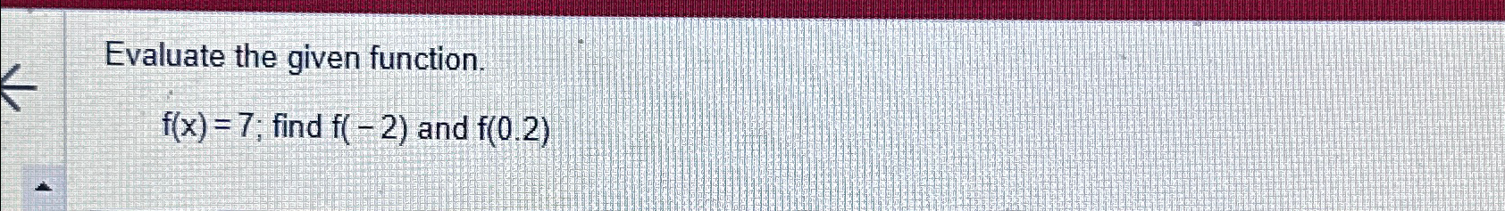 Solved Evaluate the given function.f(x)=7; find f(-2) ﻿and | Chegg.com