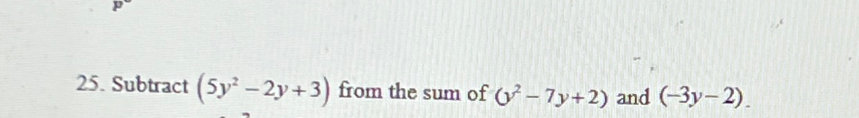 Solved Subtract (5y2-2y+3) ﻿from the sum of (y2-7y+2) ﻿and | Chegg.com