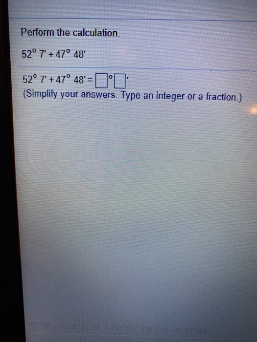 Solved Perform the calculation. 52° 7' +47° 48' 52° 7' +47° | Chegg.com