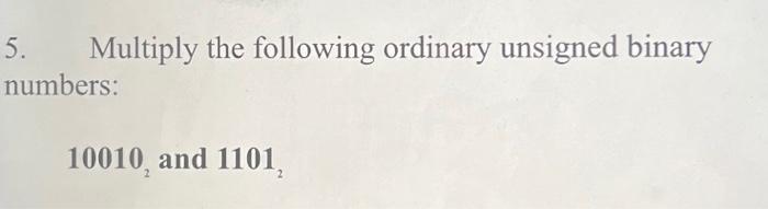 Solved Multiply the following ordinary unsigned binary 5. | Chegg.com